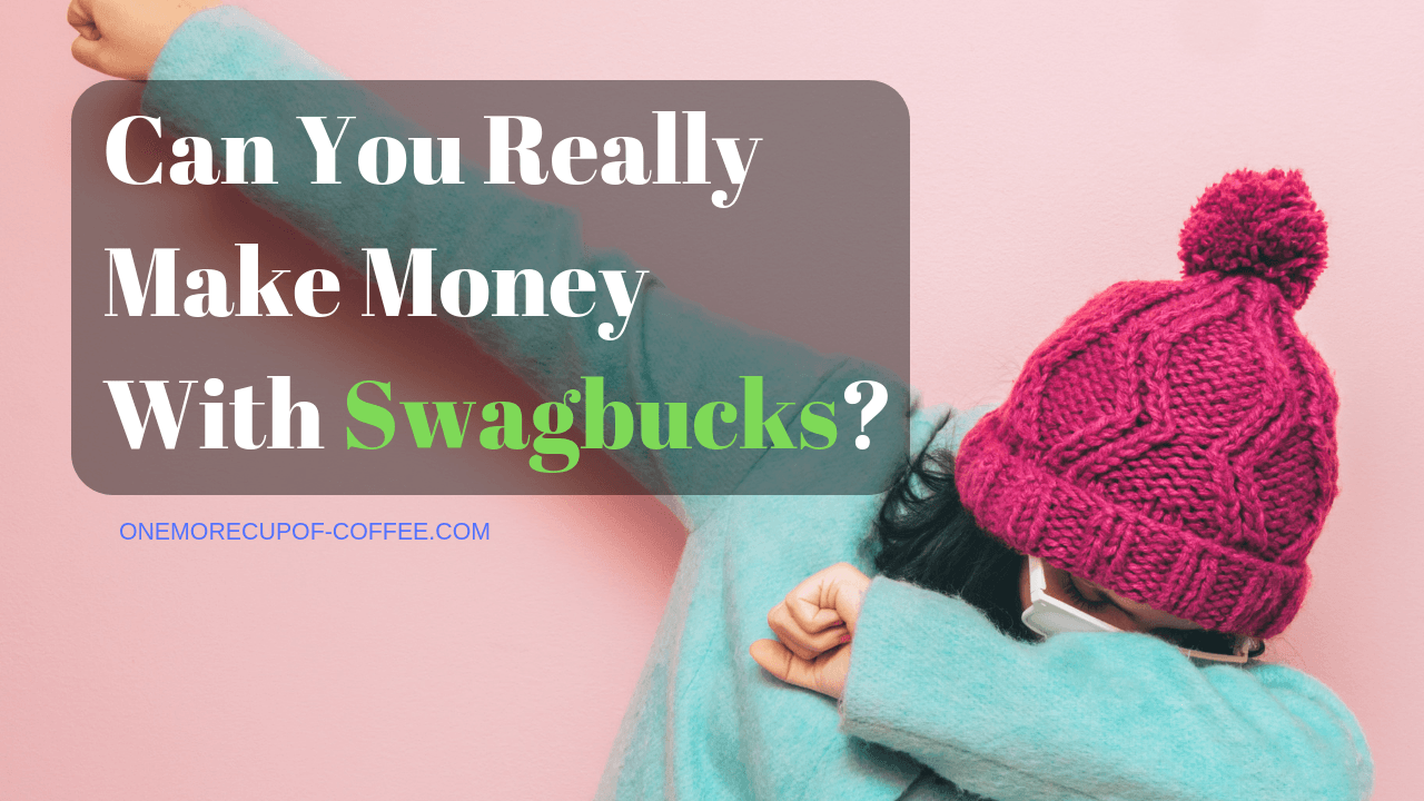 Can You Really Make Money With Swagbucks? | One More Cup of Coffee