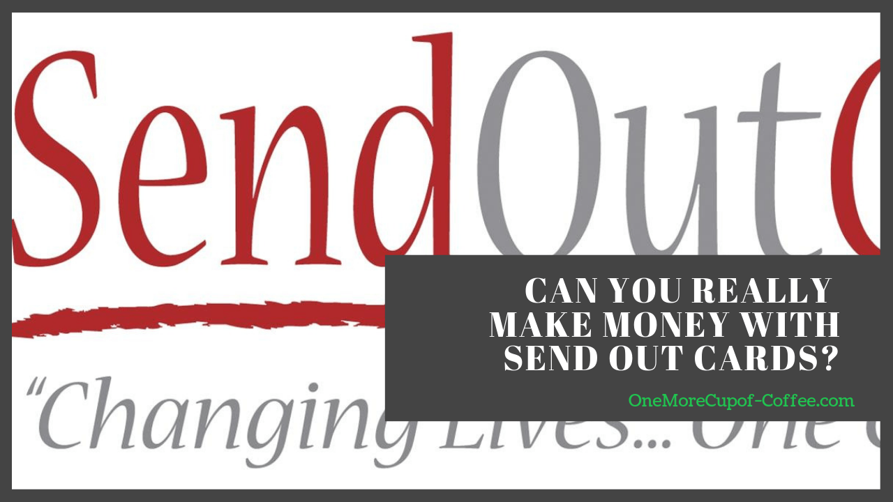 Can You Really Make Money With Send Out Cards? | One More Cup of Coffee