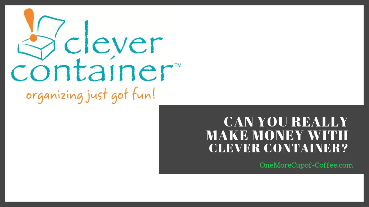 Can You Really Make Money With Clever Container? | One More Cup of Coffee