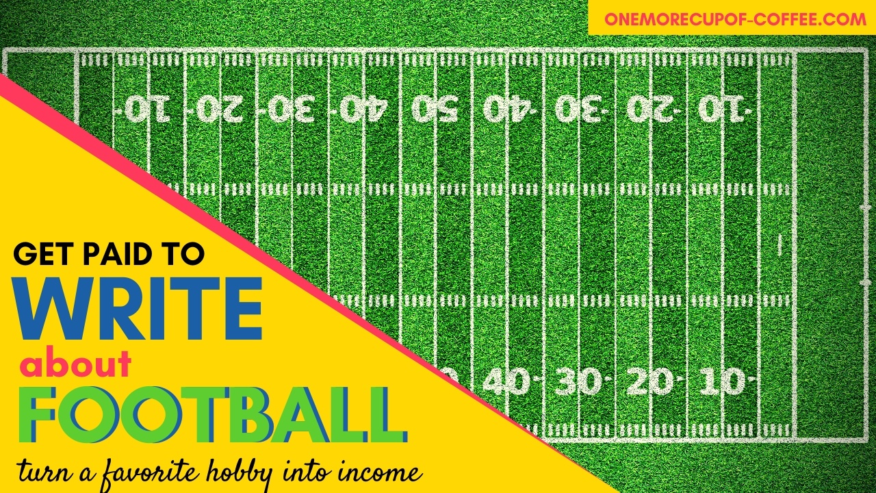 Get Paid To Write About Football -- Turn a Favorite Hobby Into Income ...