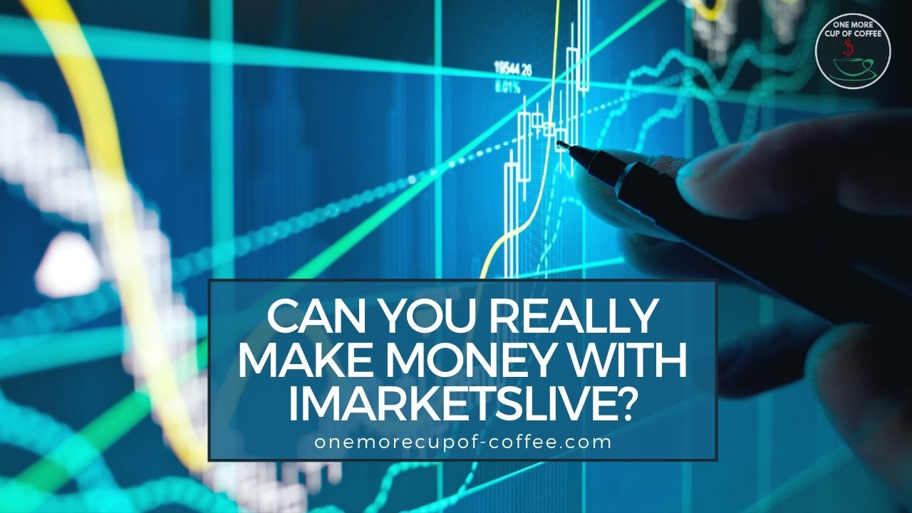 Can You Really Make Money With iMarketsLive? | One More Cup of Coffee
