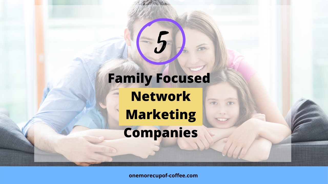5 Family-Focused Network Marketing Companies With Interesting Products ...