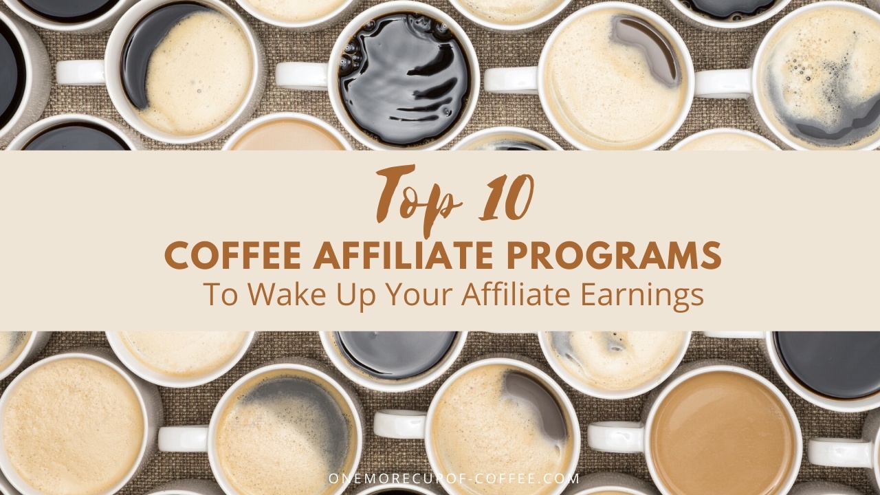 Top 10 Coffee Affiliate Programs To Wake Up Your Affiliate Earnings ...
