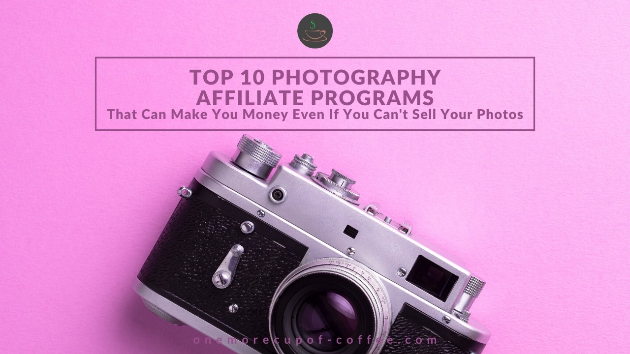 Top 10 Photography Affiliate Programs That Can Make You Money Even If ...