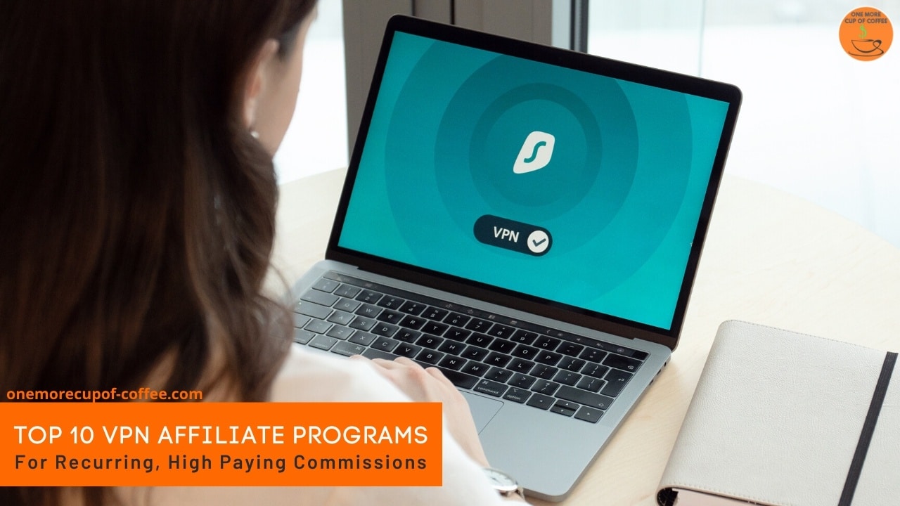 Top 10 VPN Affiliate Programs For Recurring, High Paying Commissions ...