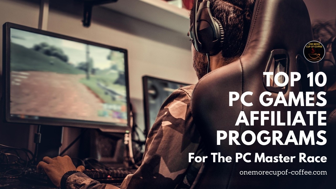 Top 10 PC Games Affiliate Programs | One More Cup of Coffee