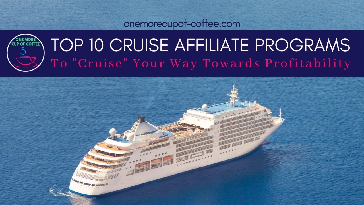 Top 10 Cruise Affiliate Programs To "Cruise" Your Way Towards ...