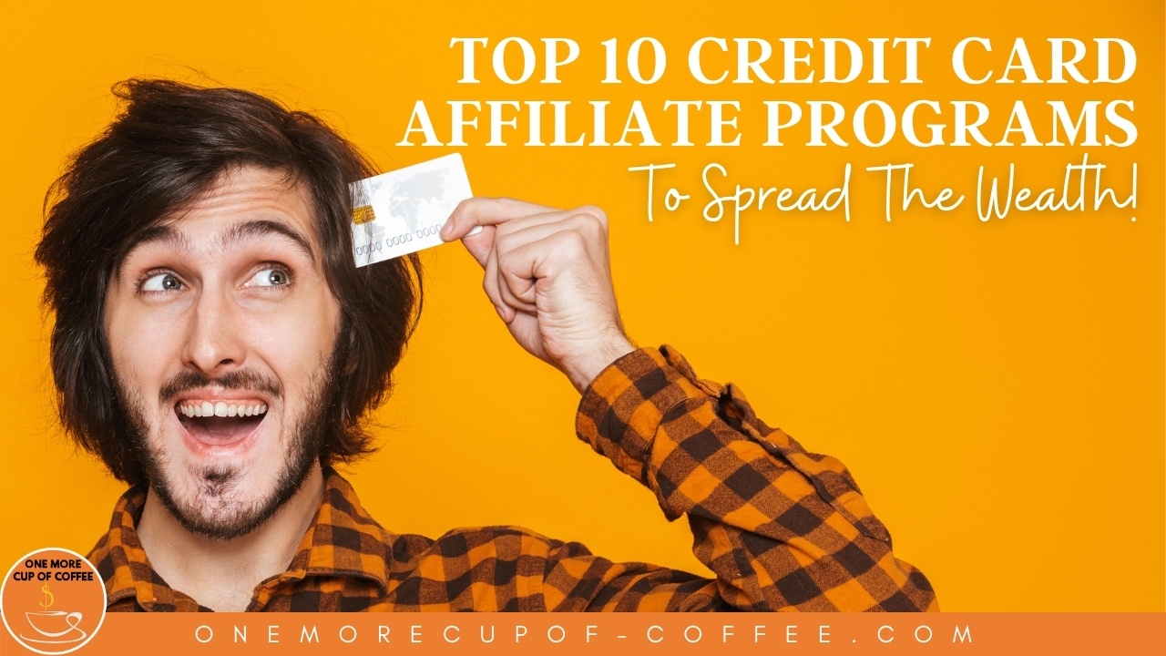 Top 10 Credit Card Affiliate Programs To Spread The Wealth! | One More ...