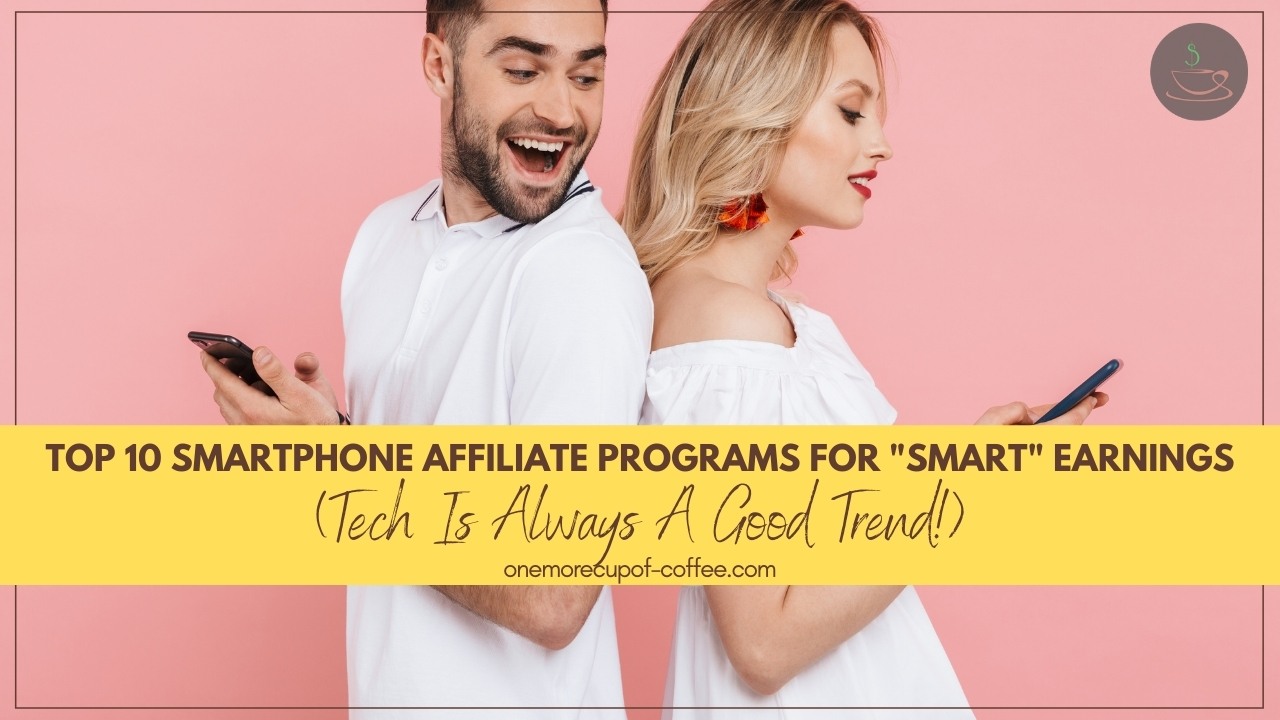 Top 10 Smartphone Affiliate Programs For "Smart" Earnings (Tech Is ...