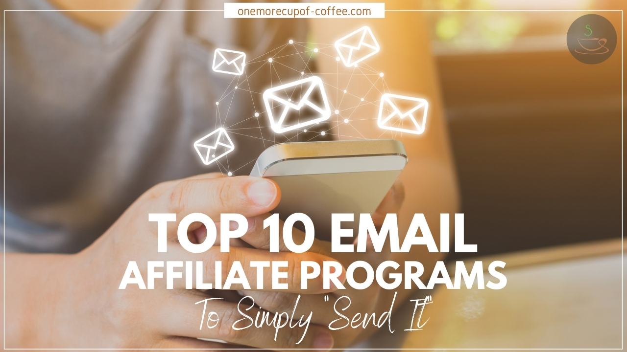 Top 10 Email Affiliate Programs To Simply "Send It" | One More Cup of ...