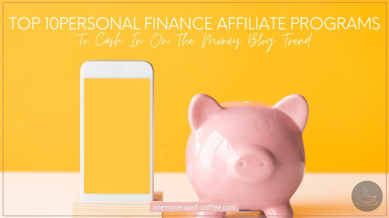 Top 10 Personal Finance Affiliate Programs To Cash In On The Money Blog Trend | One More Cup of ...