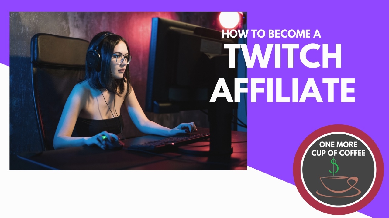How To Become A Twitch Affiliate & Partner & Earn Money | One More Cup ...