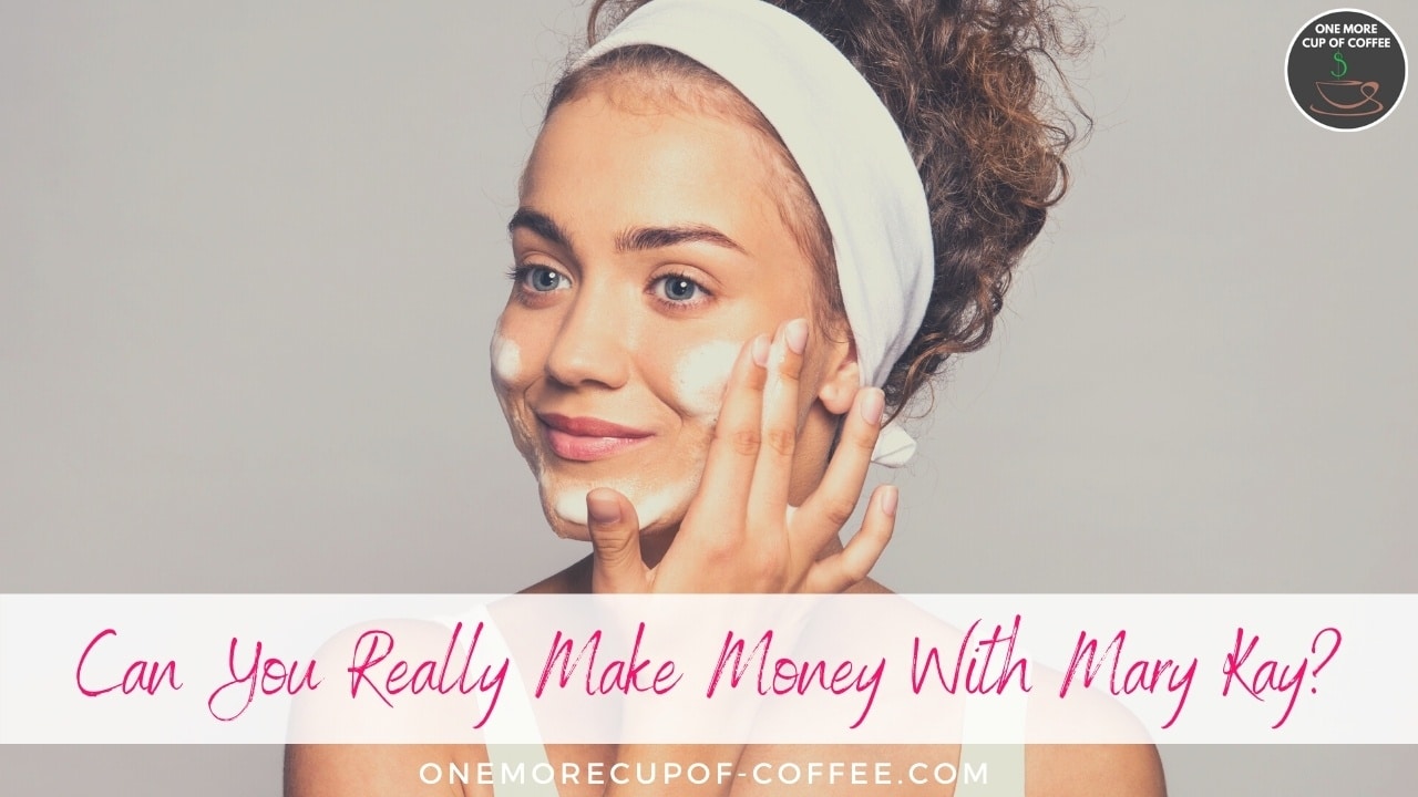 Can You Really Make Money With Mary Kay? | One More Cup of Coffee