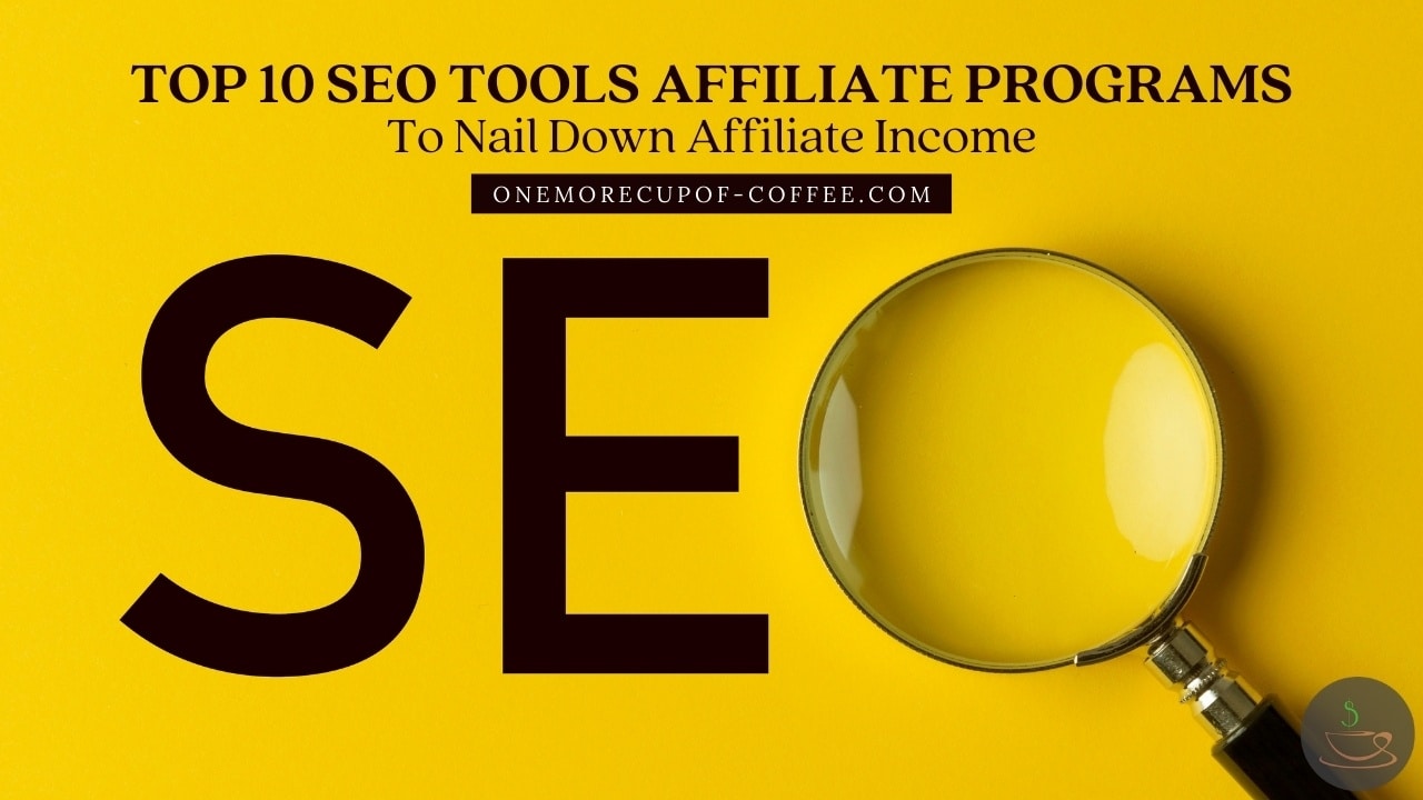 Top 10 SEO Tools Affiliate Programs To Nail Down Affiliate Income | One ...