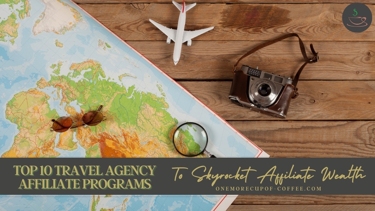 Top 10 Travel Agency Affiliate Programs To Skyrocket Affiliate Wealth ...