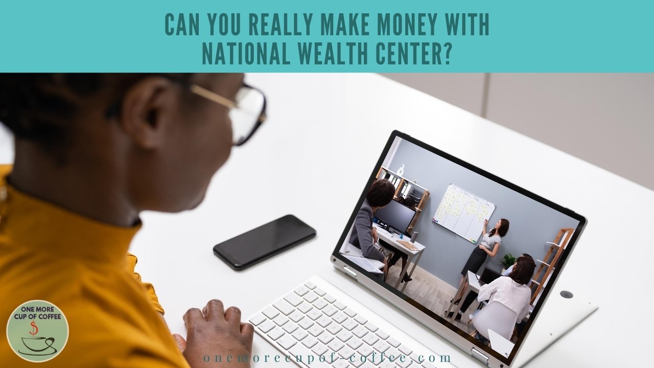 Can You Really Make Money With National Wealth Center? | One More Cup ...