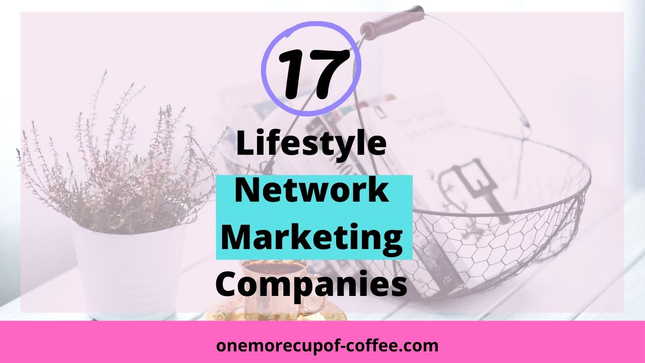 17 Lifestyle Network Marketing Companies For Those Who Want A Change ...
