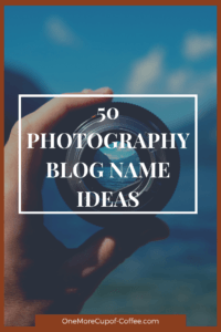 50 Photography Blog Name Ideas To Delight And Inspire | One More Cup of ...