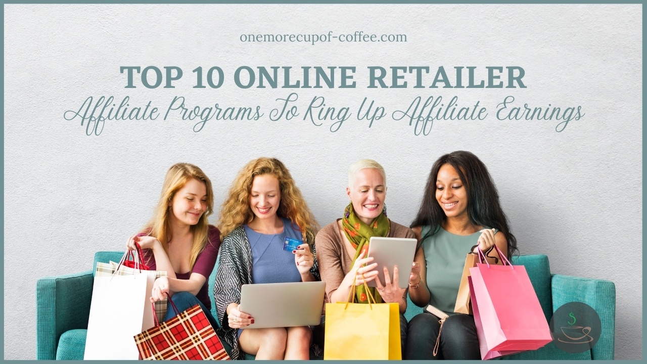 Top 10 Online Retailer Affiliate Programs To Ring Up Affiliate Earnings ...