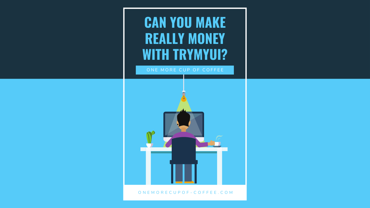 Can You Really Make Money With TryMyUi? | One More Cup of Coffee