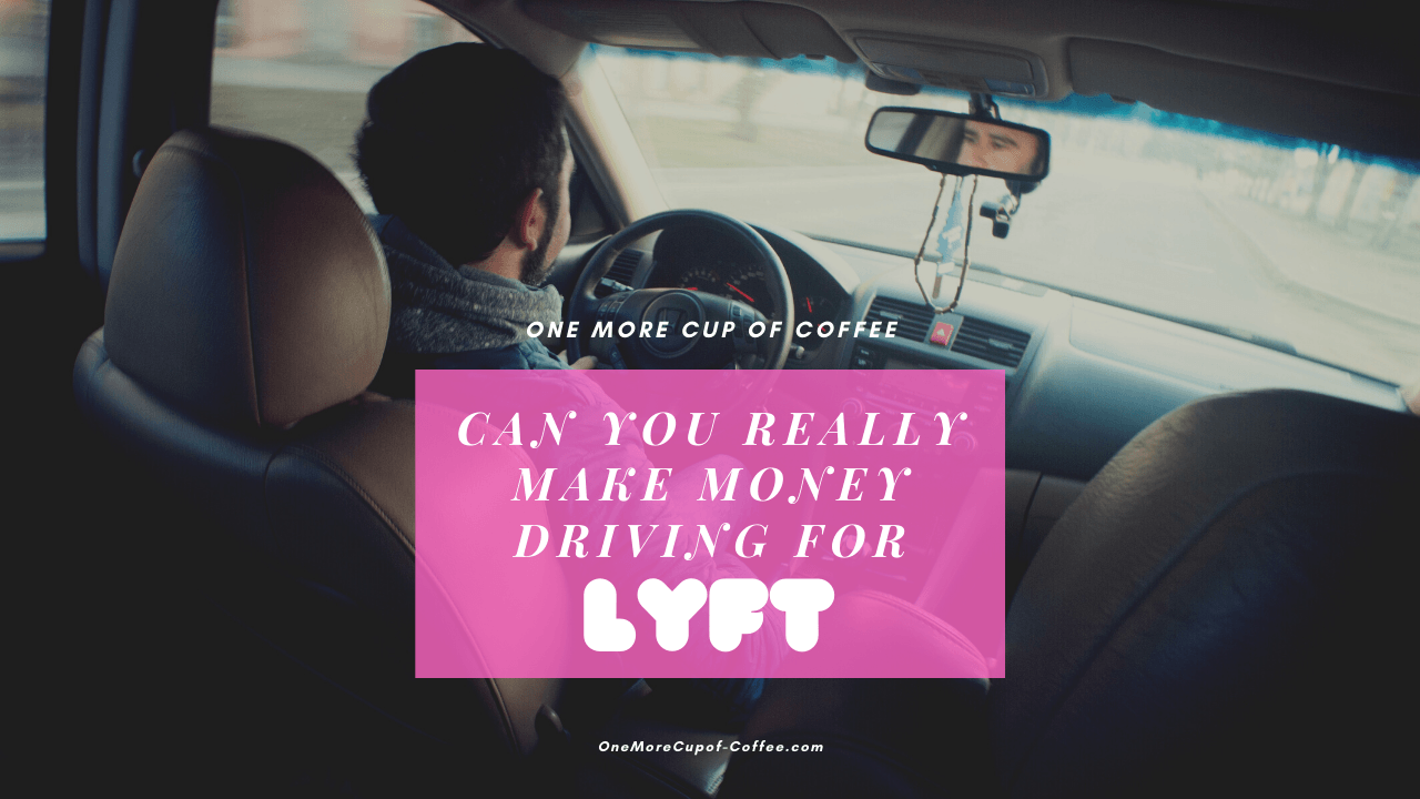 Can You Really Make Money Driving for Lyft? | One More Cup of Coffee