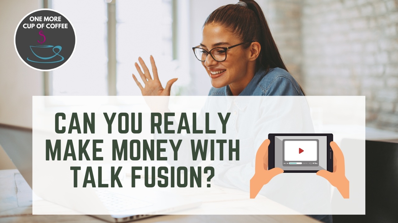 Can You Really Make Money With Talk Fusion? | One More Cup of Coffee