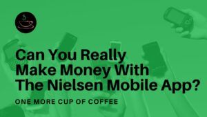 Can You Really Make Money With The Nielsen Mobile App? | One More Cup ...