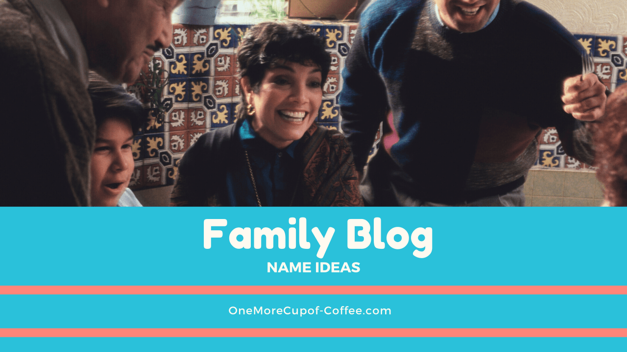 50 Family Blog Name Ideas | One More Cup of Coffee