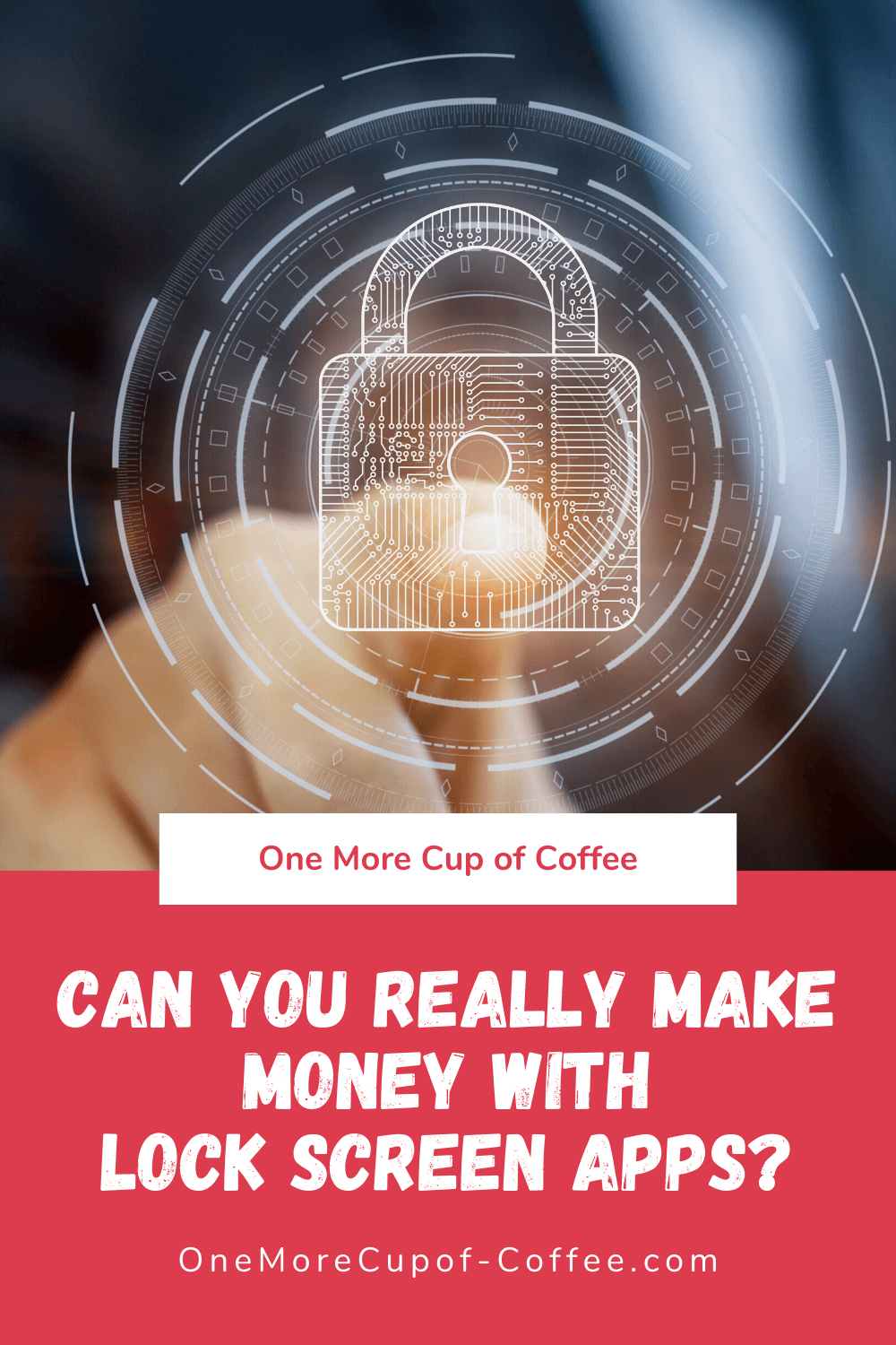 Can You Really Make Money With Lock Screen Apps? | One More Cup of Coffee