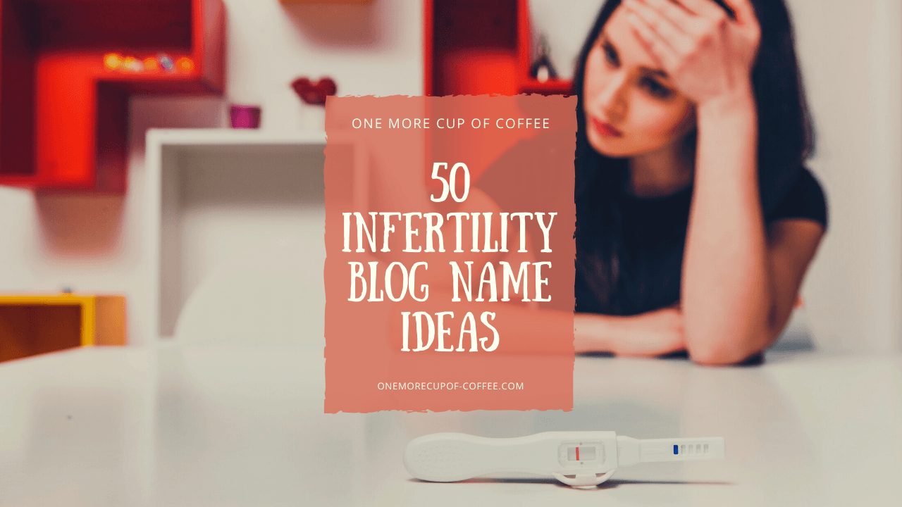 50 Infertility Blog Name Ideas That Let You Tackle The Topic With ...