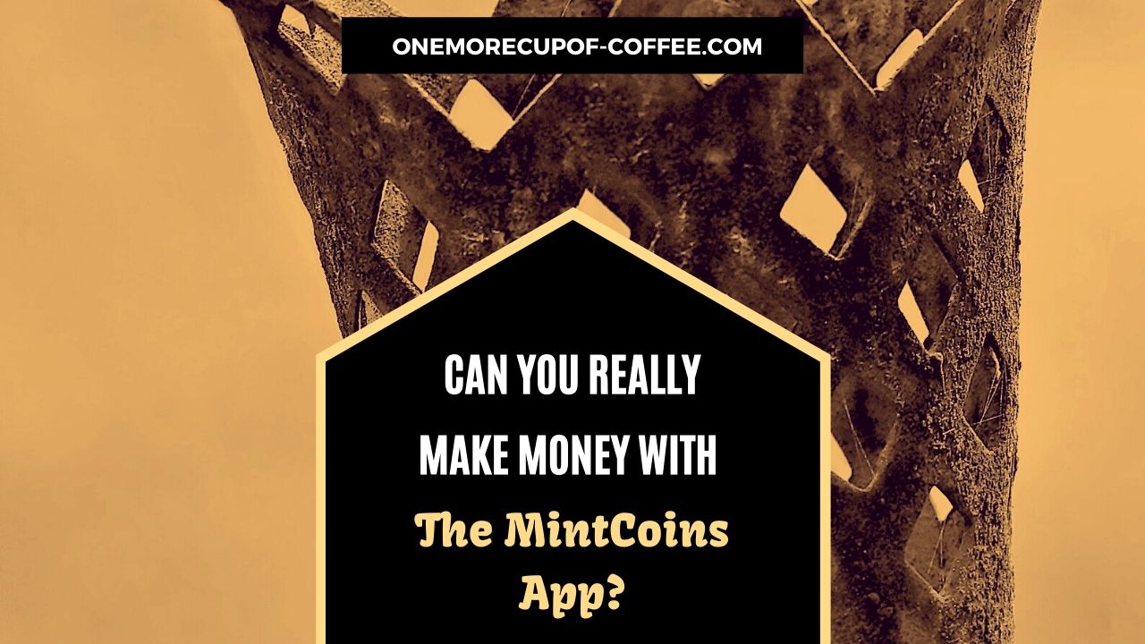 Can You Really Make Money With The MintCoins App? | One More Cup of Coffee