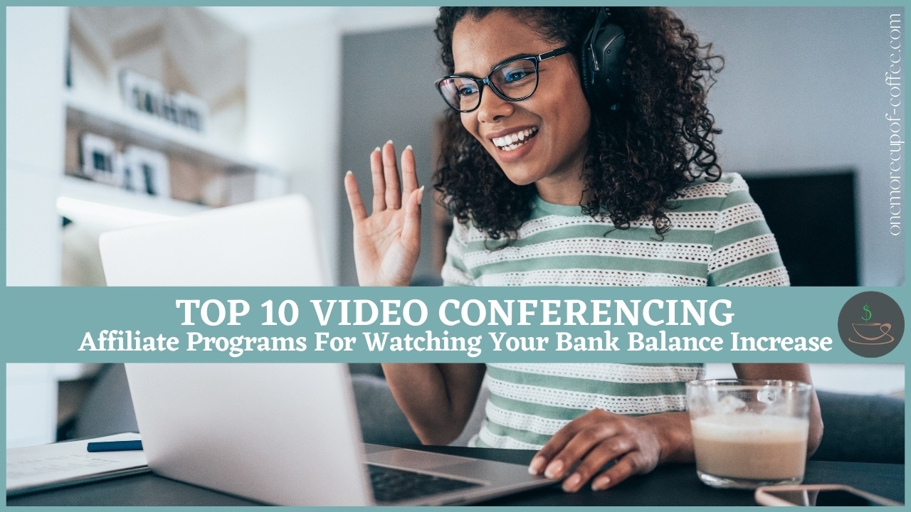 Top 10 Video Conferencing Affiliate Programs For Watching Your Bank ...