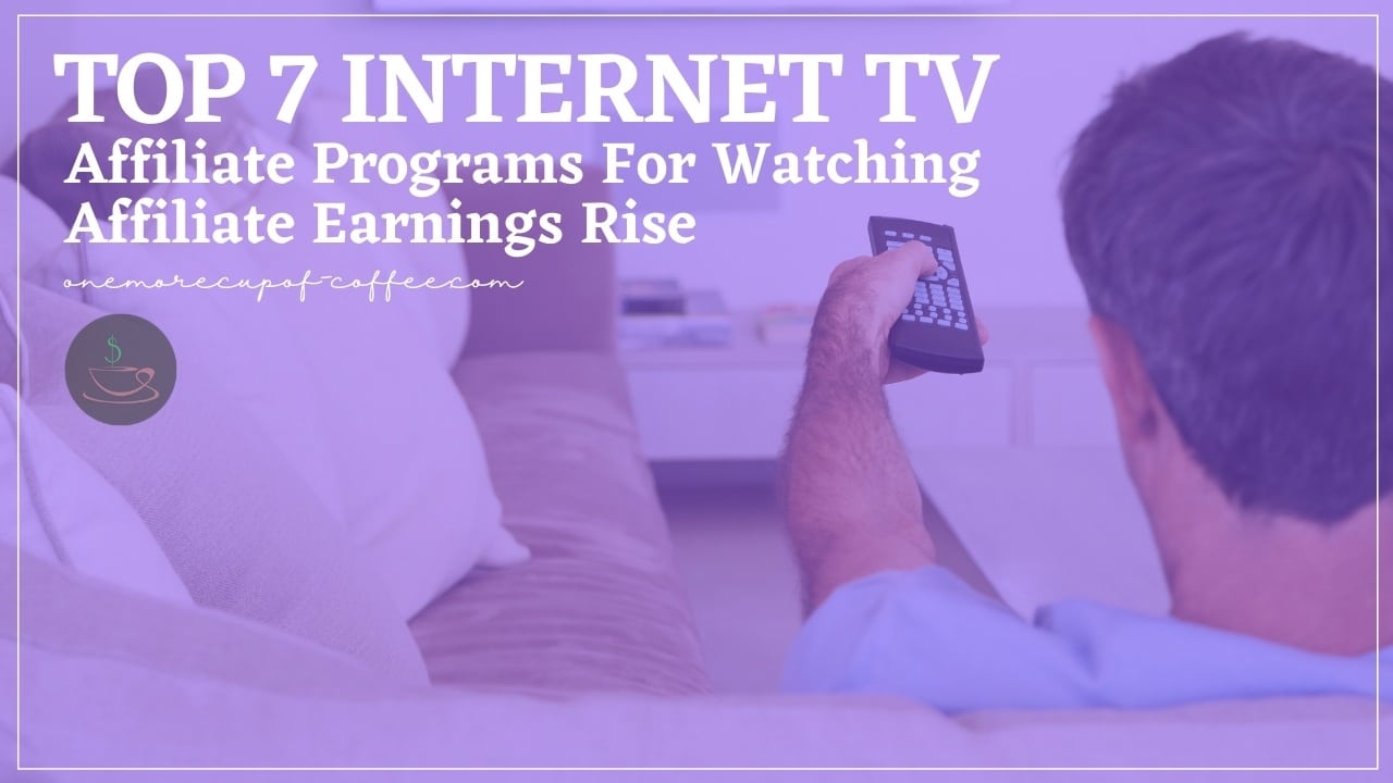Top 7 Internet TV Affiliate Programs For Watching Affiliate Earnings ...