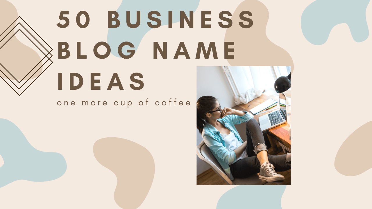 50 Business Blog Name Ideas To Get Your Online Success Underway | One ...