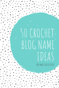 50 Crochet Blog Name Ideas For Wool Lovers Everywhere | One More Cup of ...