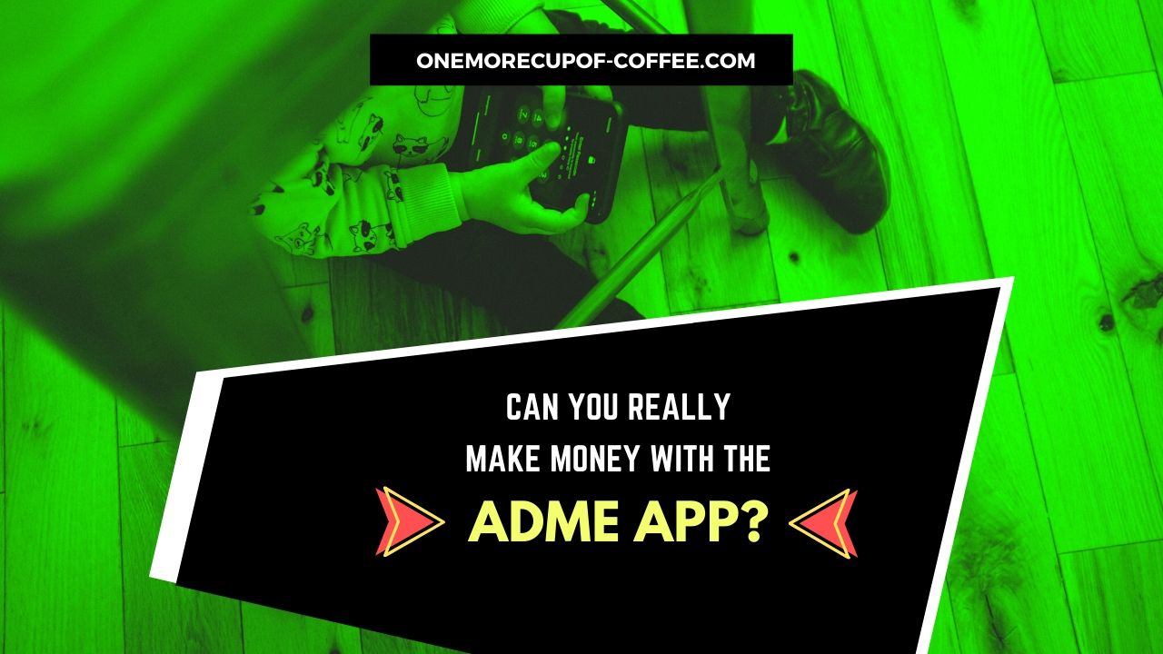Can You Really Make Money With The Adme App? | One More Cup of Coffee