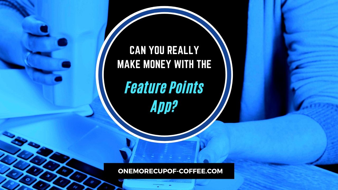 Can You Really Make Money With The FeaturePoints App? | One More Cup of ...