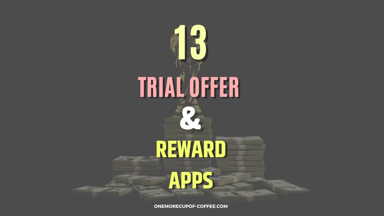 13 Trial Offer & Reward Apps | One More Cup of Coffee