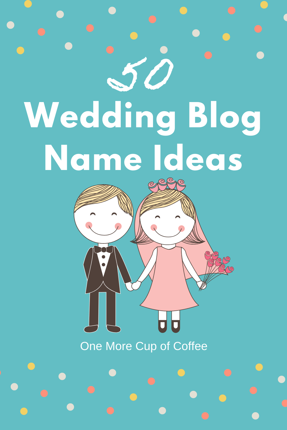 50 Wedding Blog Name Ideas | One More Cup of Coffee