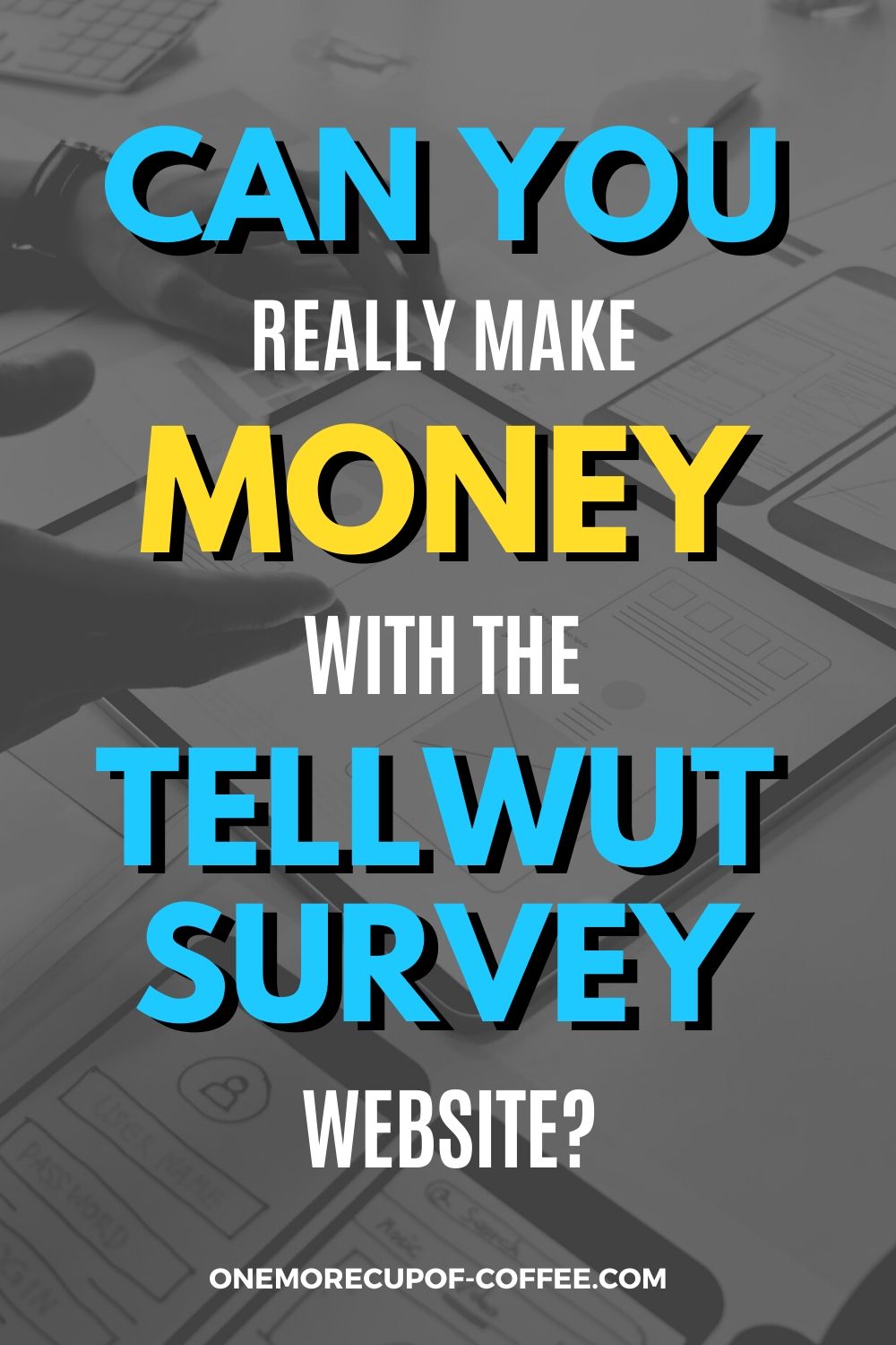 Can You Really Make Money With The Tellwut Survey Website? | One More ...