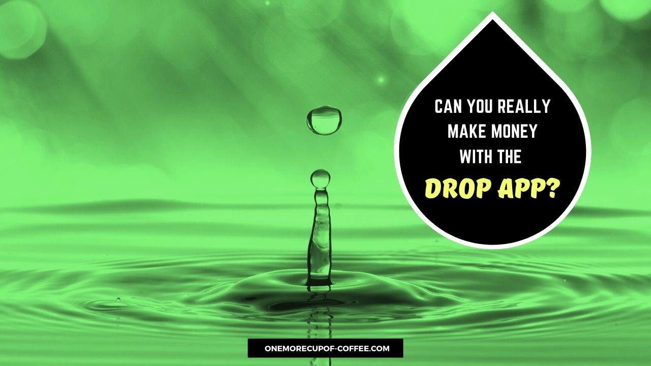 Can You Really Make Money With Drop App? | One More Cup of Coffee