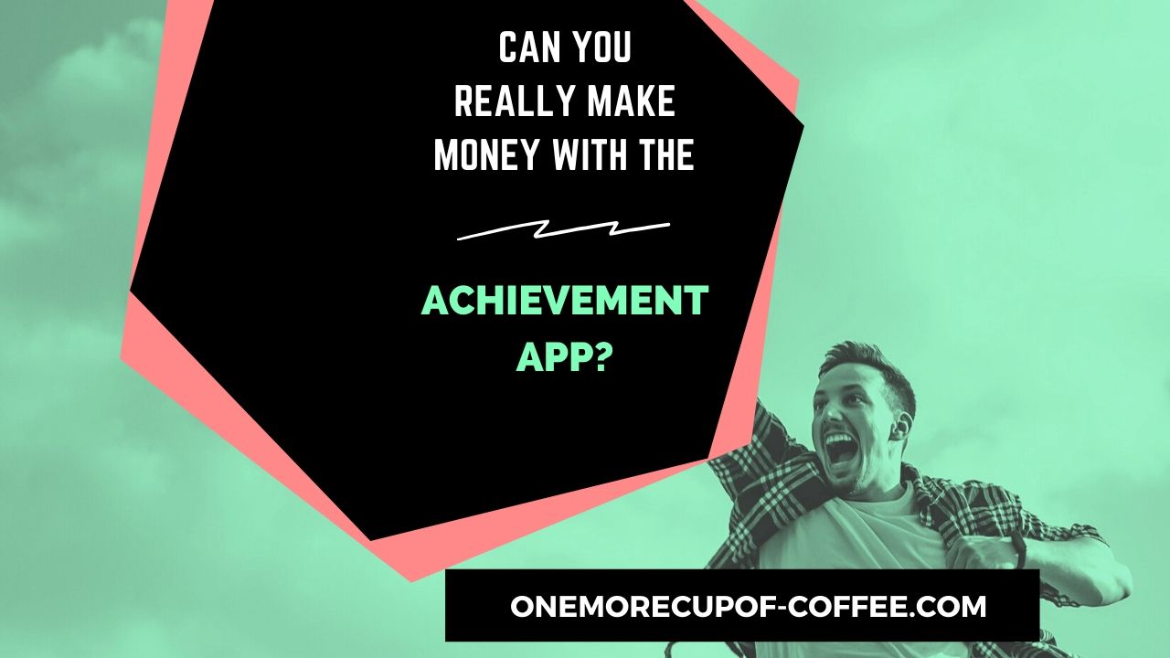 Can You Really Make Money With The Achievement App? | One More Cup of ...