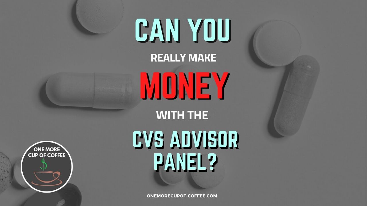 Can You Really Make Money With The CVS Advisor Panel? | One More Cup of ...