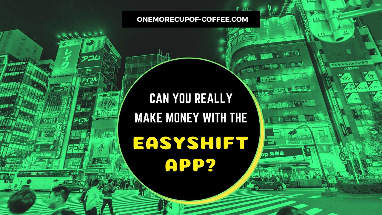 Can You Really Make Money With The EasyShift App? | One More Cup of Coffee