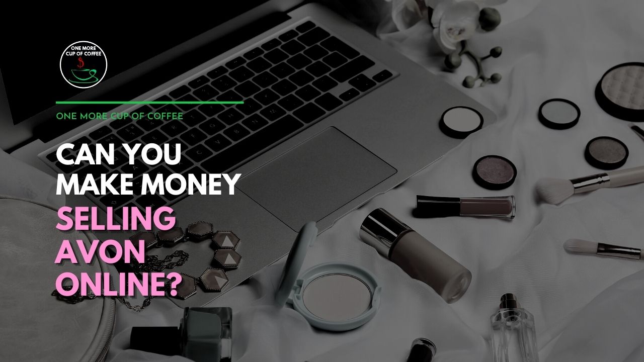 Can You Make Money Selling Avon Online? | One More Cup of Coffee