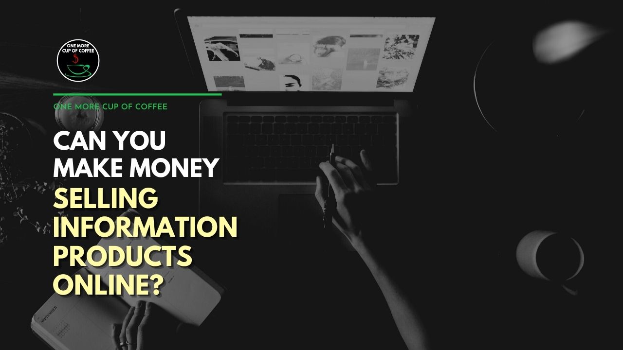 Can You Make Money Selling Information Products Online? | One More Cup ...