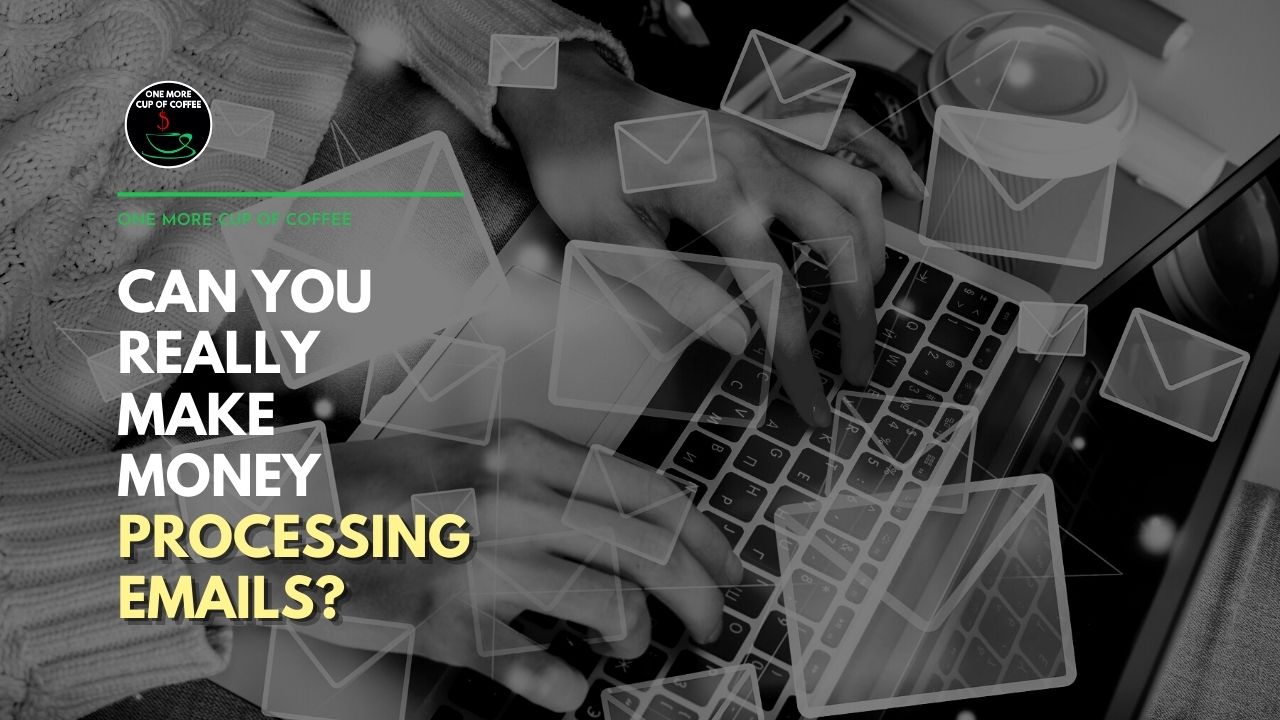 Can You Really Make Money Processing Emails? | One More Cup of Coffee