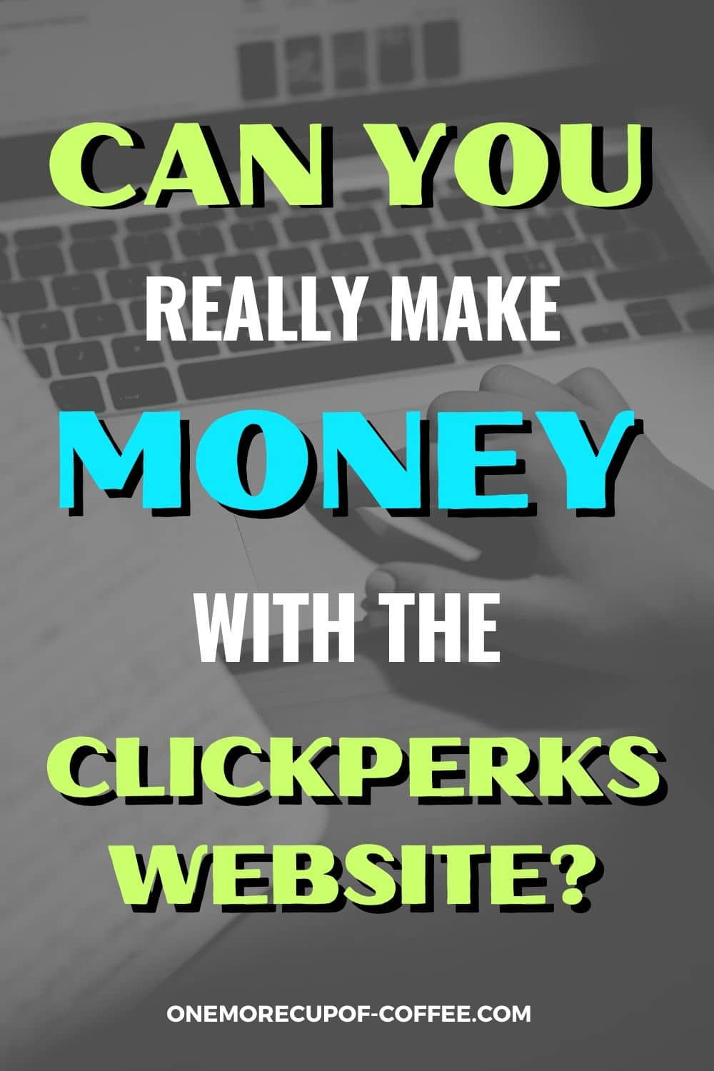 Can You Really Make Money With The ClickPerks Website? | One More Cup ...