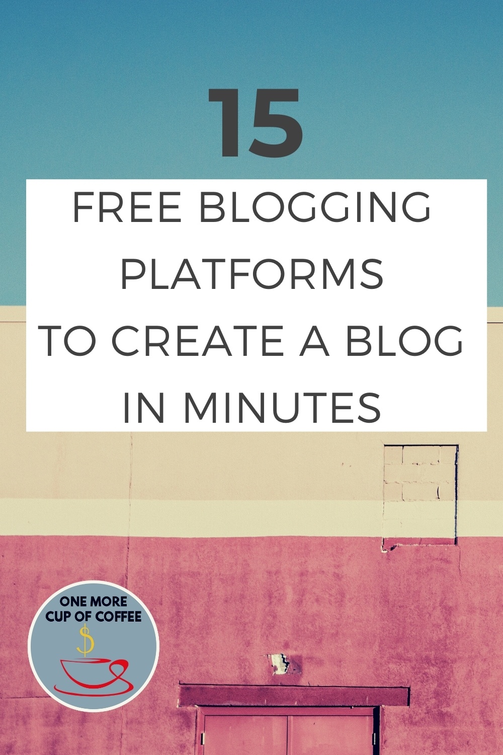 15 Free Blogging Platforms To Create A Blog In Minutes | One More Cup ...