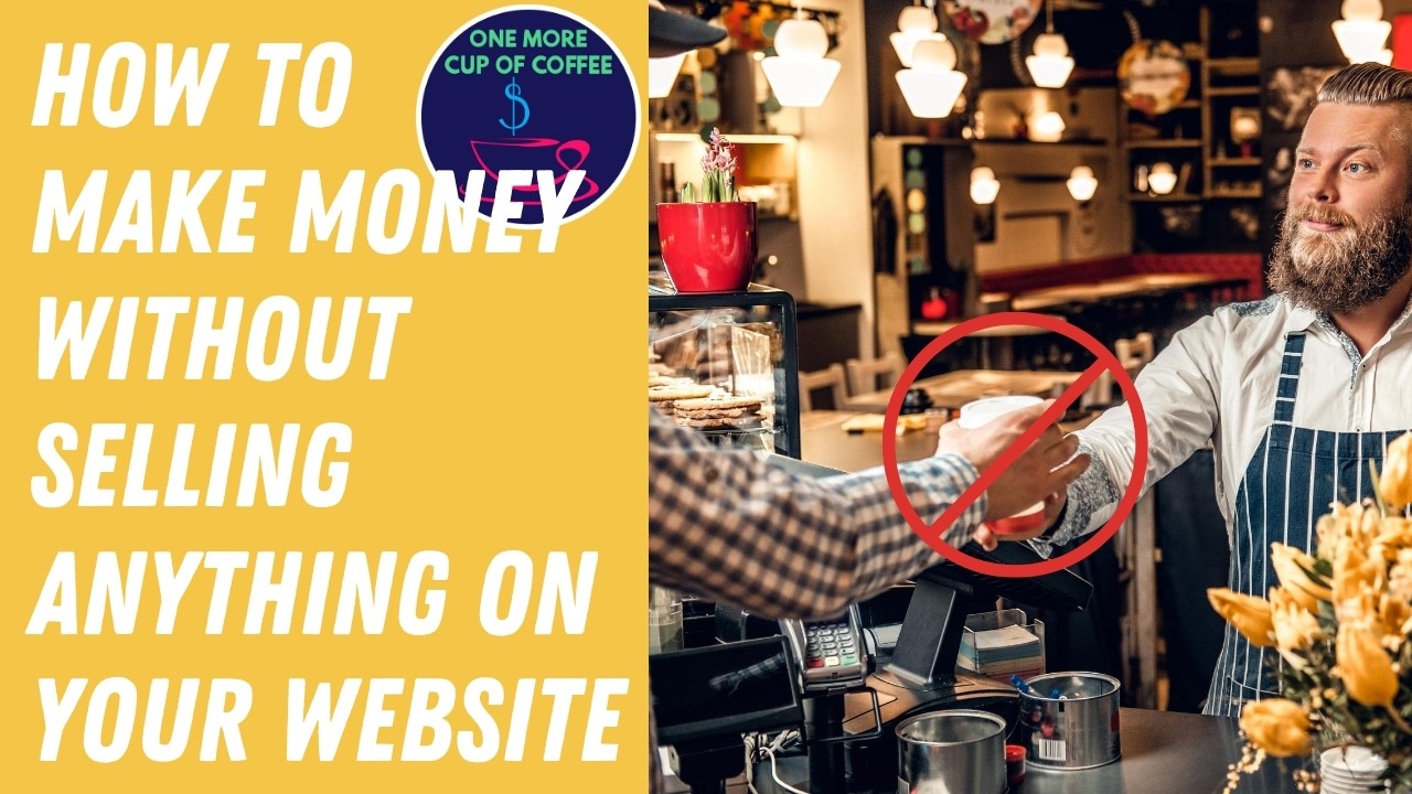 How To Make Money Without Selling Anything On Your Website | One More ...